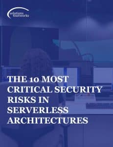 The 10 Most Critical Security Risks in Serverless Architectures | Solutions4Networks